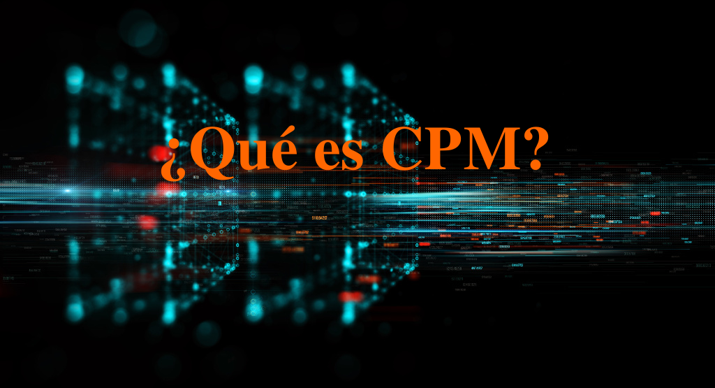 ¿Qué es CPM y para que sirve?